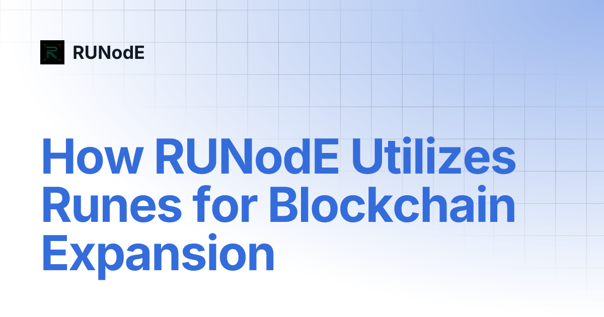 How RUNodE Utilizes Runes for Blockchain Expansion | RUNodE